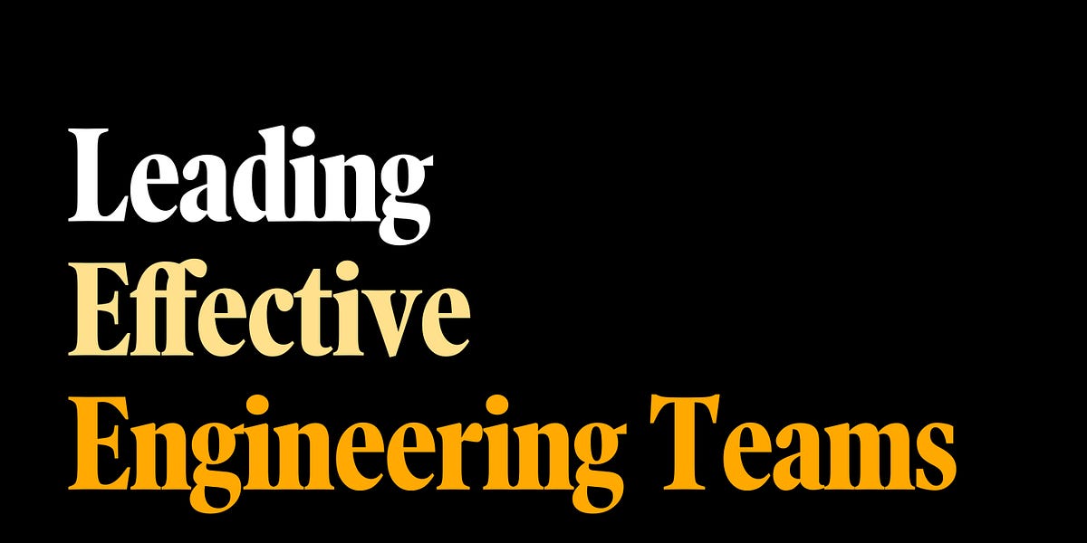 Leading Effective Engineering Teams - by Addy Osmani