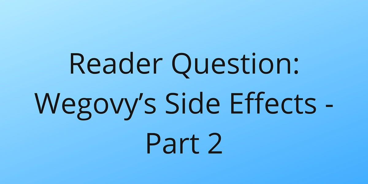 Wegovy Side Effects and Informed Consent - Part 2