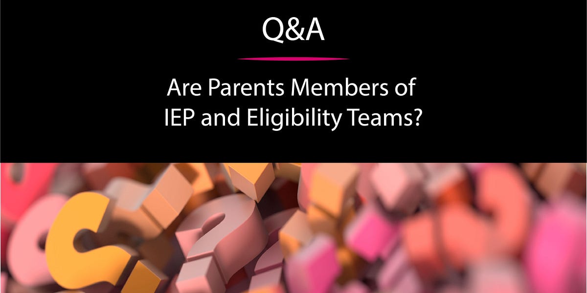Are Parents Members of IEP and Eligibility Teams?