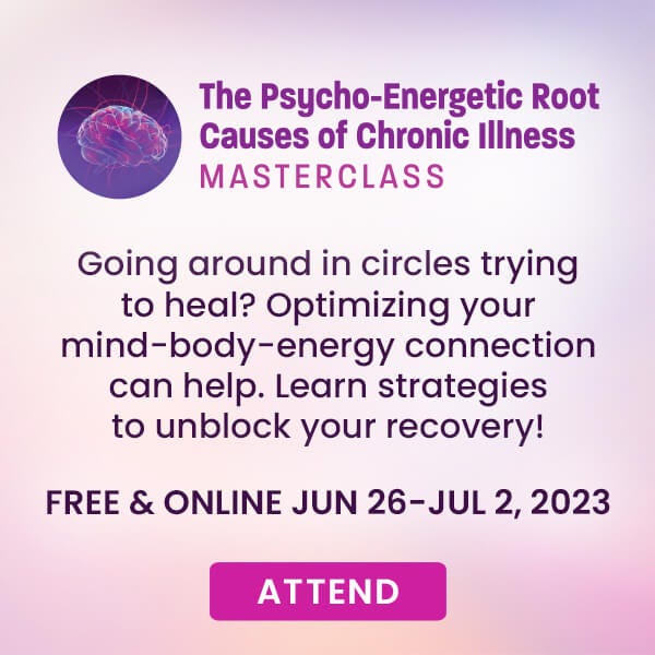 Psycho-Energetic Root Causes of Chronic Illness--Mon 6/26