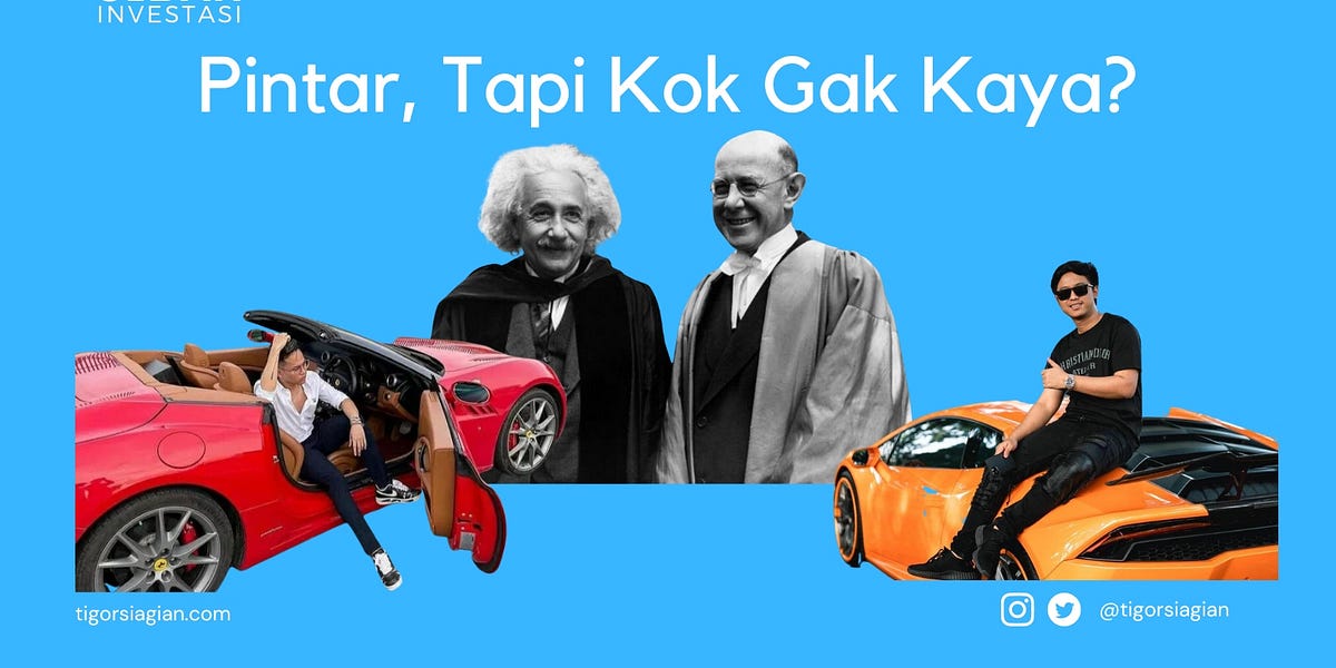 Pintar, Tapi Kok Gak Kaya? - by Tigor Siagian, CFA, FRM