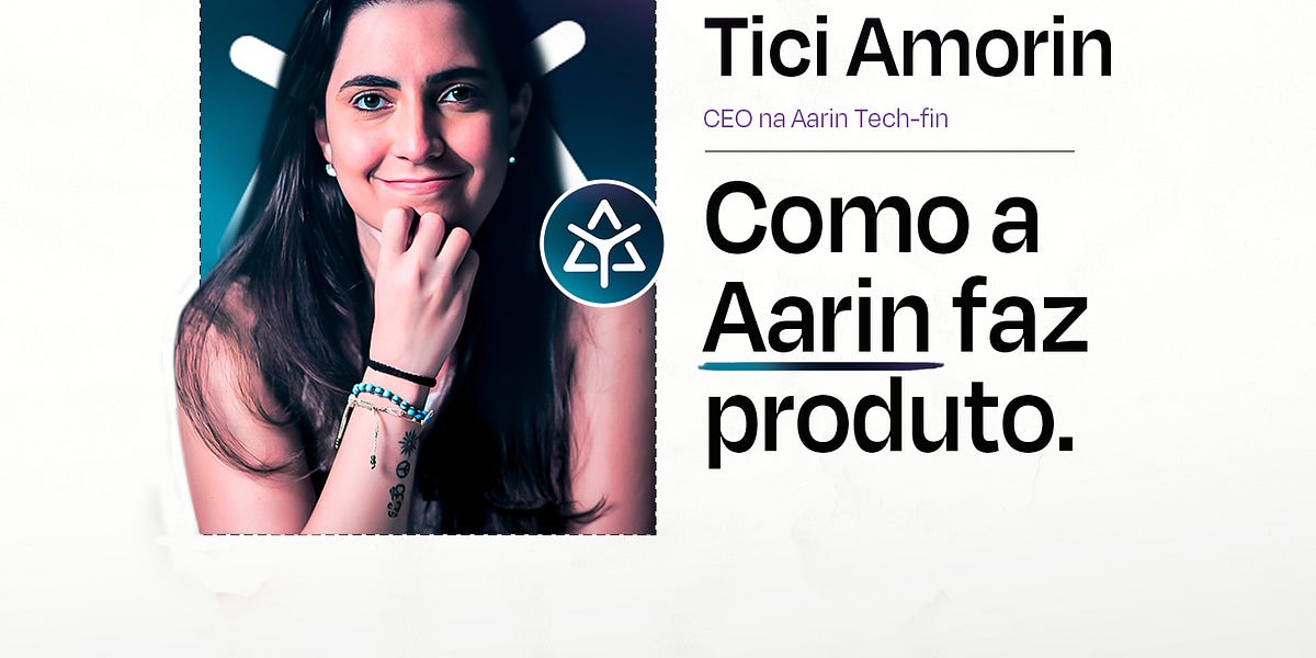 Como a Aarin faz produto. - by Paulo Chiodi