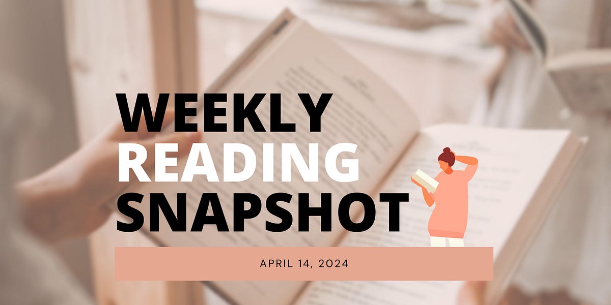 Weekly Reading Snapshot: April 14, 2024 - by Sarah Hartley
