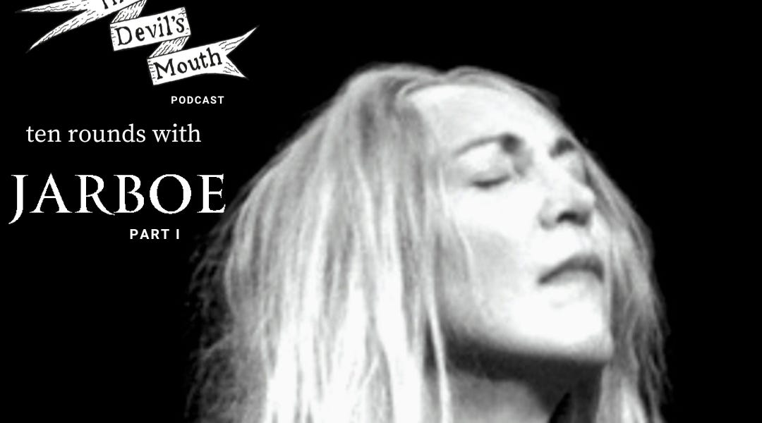 THE DEVIL'S MOUTH Vol. 150: ten rounds with Jarboe (part I)