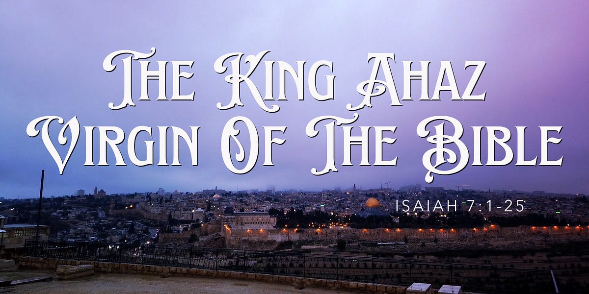 Isaiah 7:1-25 - The King Ahaz Virgin Of The Bible