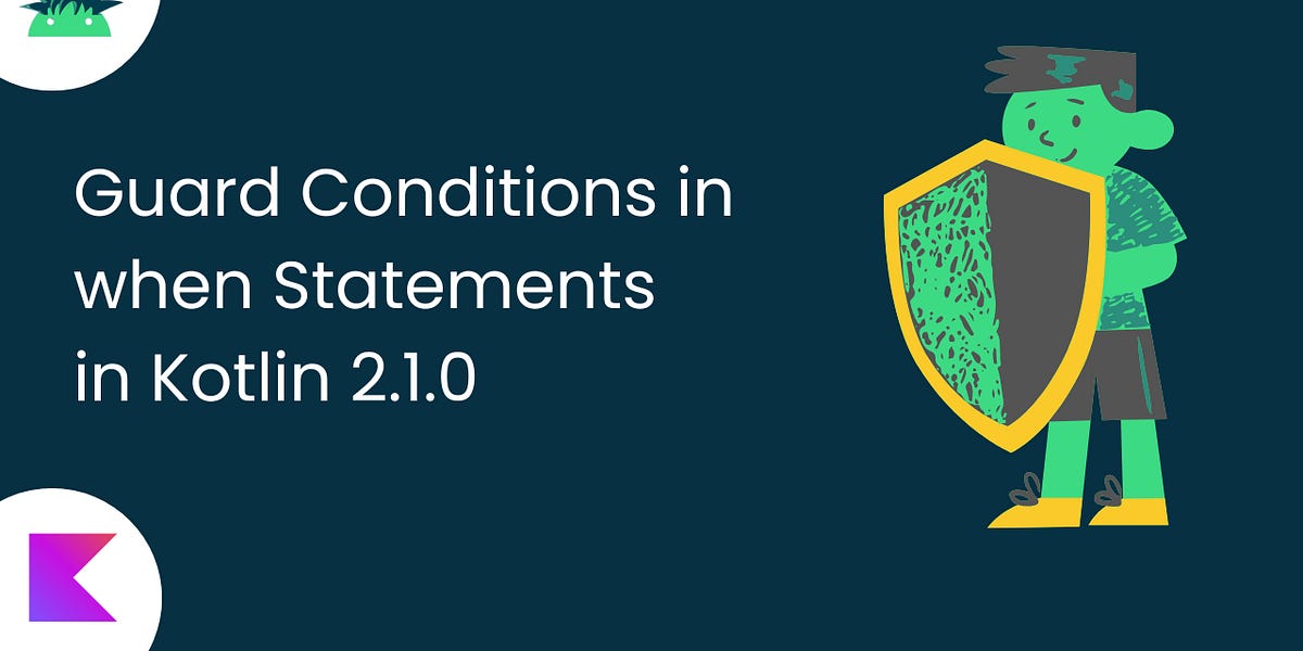 Guard Conditions in when Statements in Kotlin 2.1.0