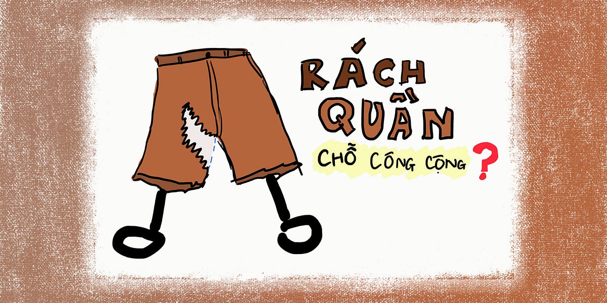 [TCS#1] Đừng rách quần chỗ công cộng - by Ngụy - Thènk&Pals