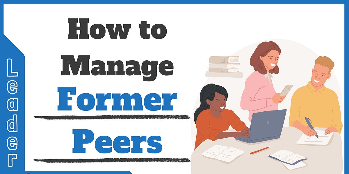 How to Manage Former Peers - by Bobby Powers