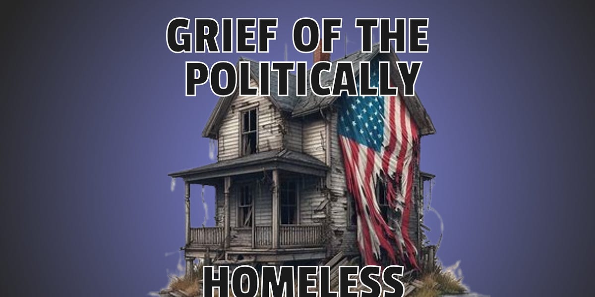 Why You’re Politically Homeless: The Stages of Political Grief
