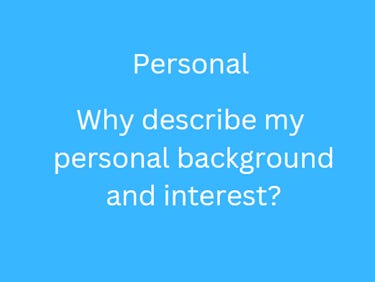 Why describe my personal background and interest?
