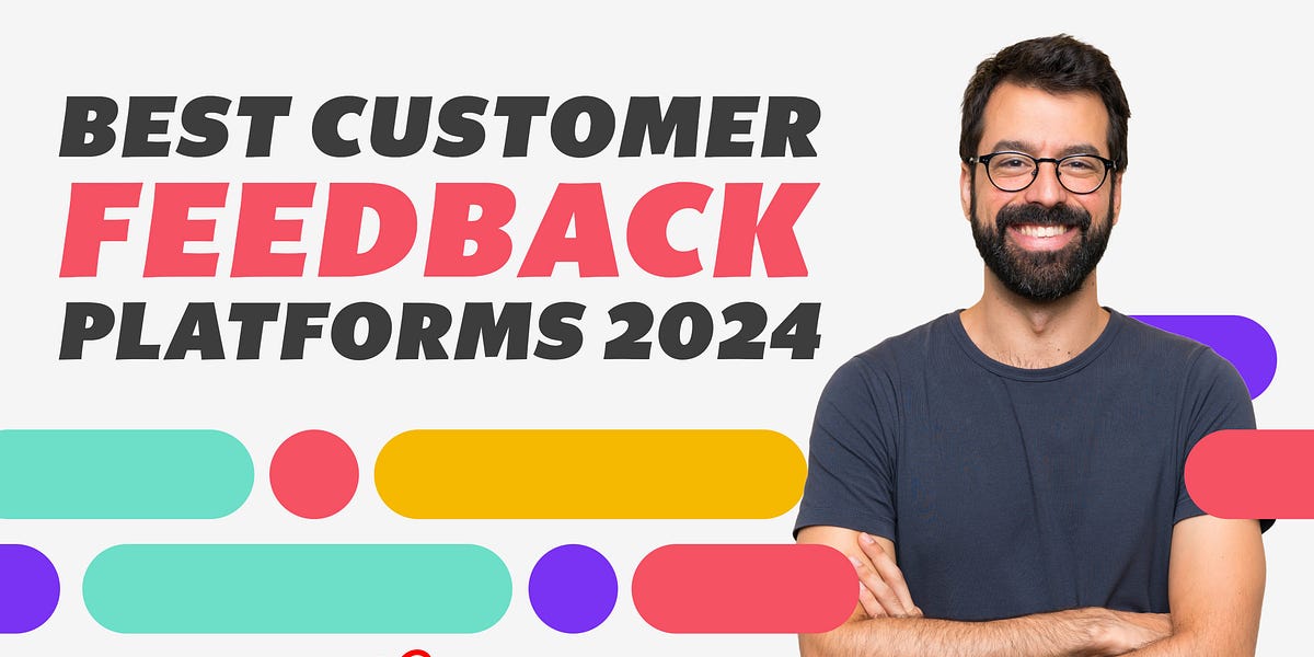 7 Best Customer Feedback Platforms to Accelerate Growth in 2024