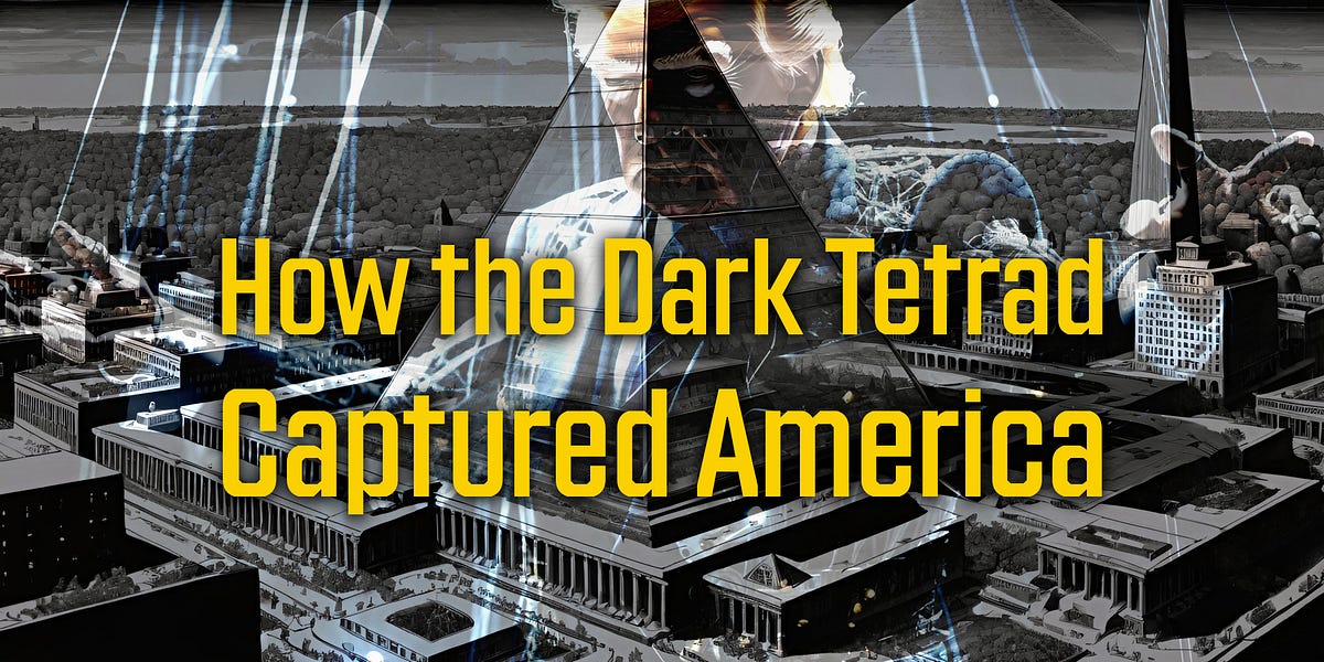 How the Dark Tetrad Captured America - by Jim Stewartson