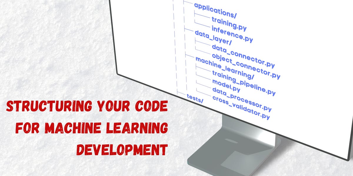 Deep Dive: How to structure your code for Machine Learning Development