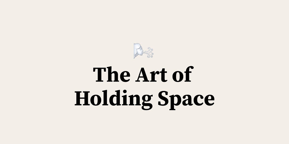 💌 Connection #12: The Art of Holding Space