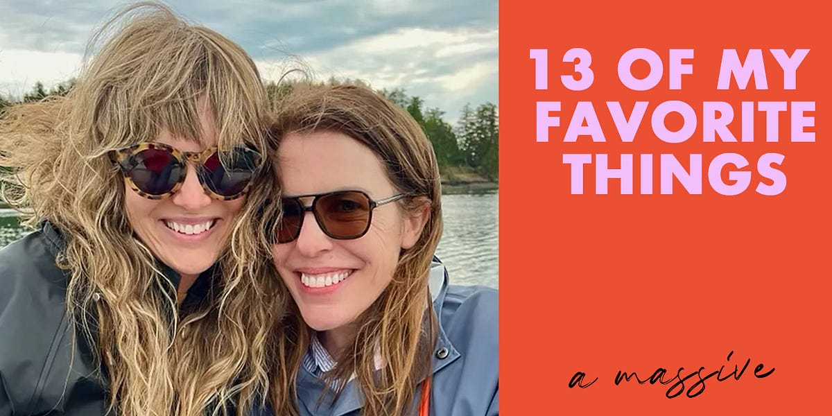 My 13 Favorite Things - by Joanna Goddard and Kaitlyn Teer