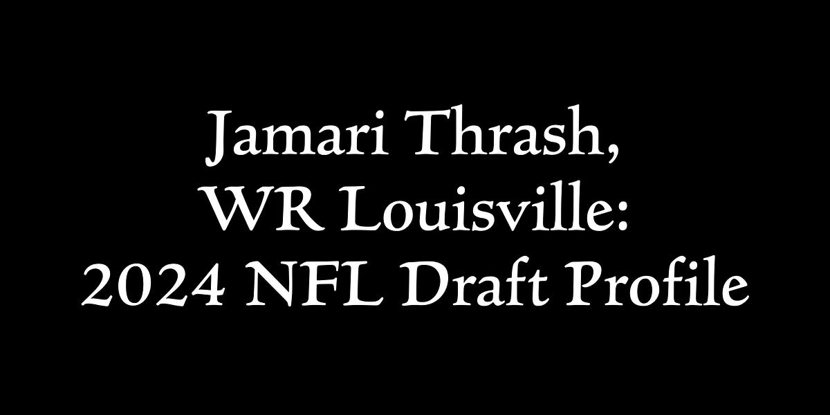 Jamari Thrash, WR Louisville: 2024 NFL Draft Profile