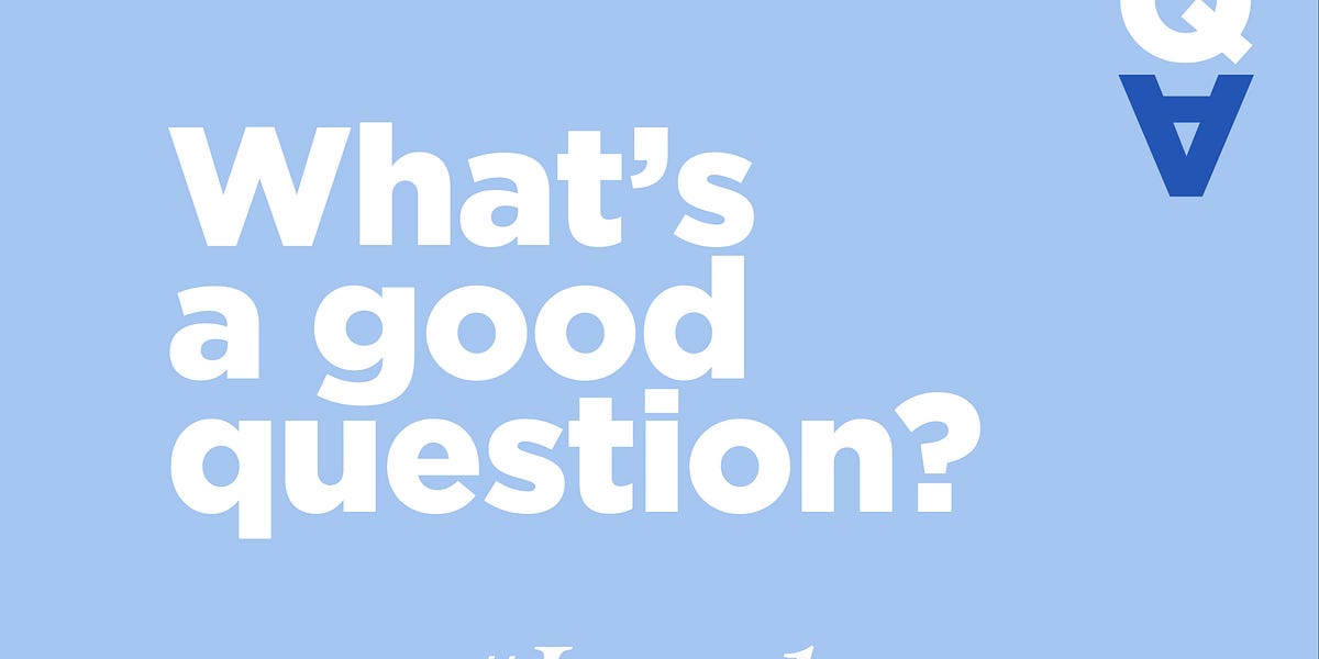 What's a good question? - by Kirk Docker