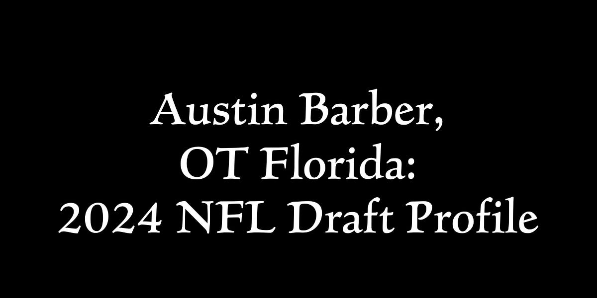 Austin Barber, OT Florida: 2024 NFL Draft Profile