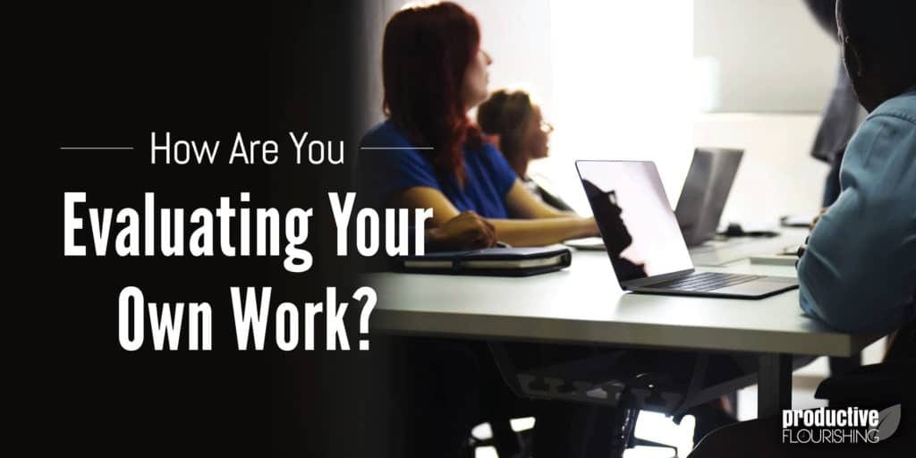 How Are You Evaluating Your Own Work? - by Charlie Gilkey