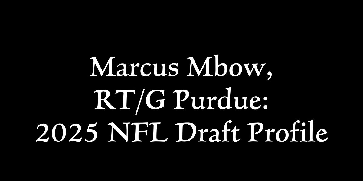Marcus Mbow, Purdue: 2025 NFL Draft Profile & Scouting Report