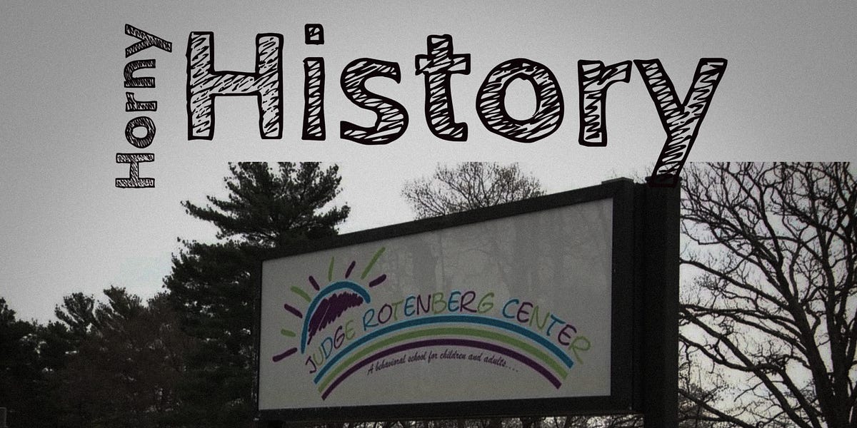 Horny History: The Judge Rotenberg Center