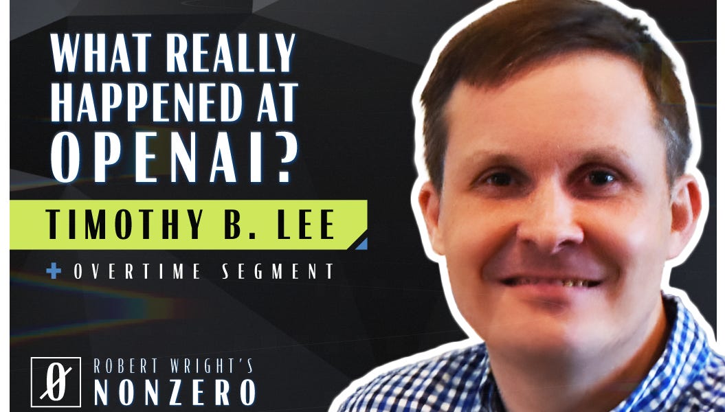 What Really Happened at OpenAI? (Robert Wright & Timothy B. Lee)