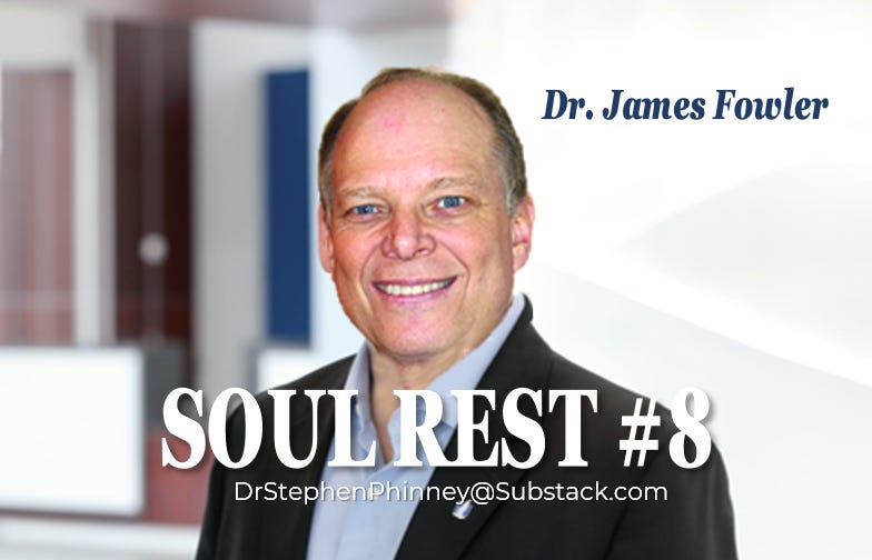 DR. JAMES FOWLER: Soul Rest (Part 8)