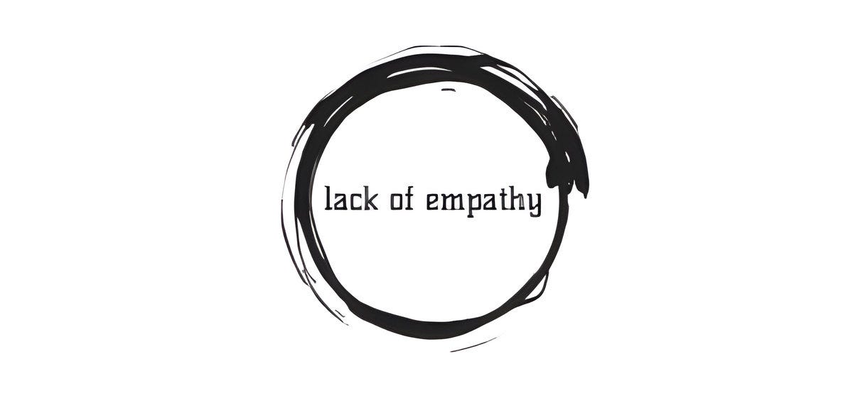 Lack Of Empathy Means Nothing - by Athena Walker