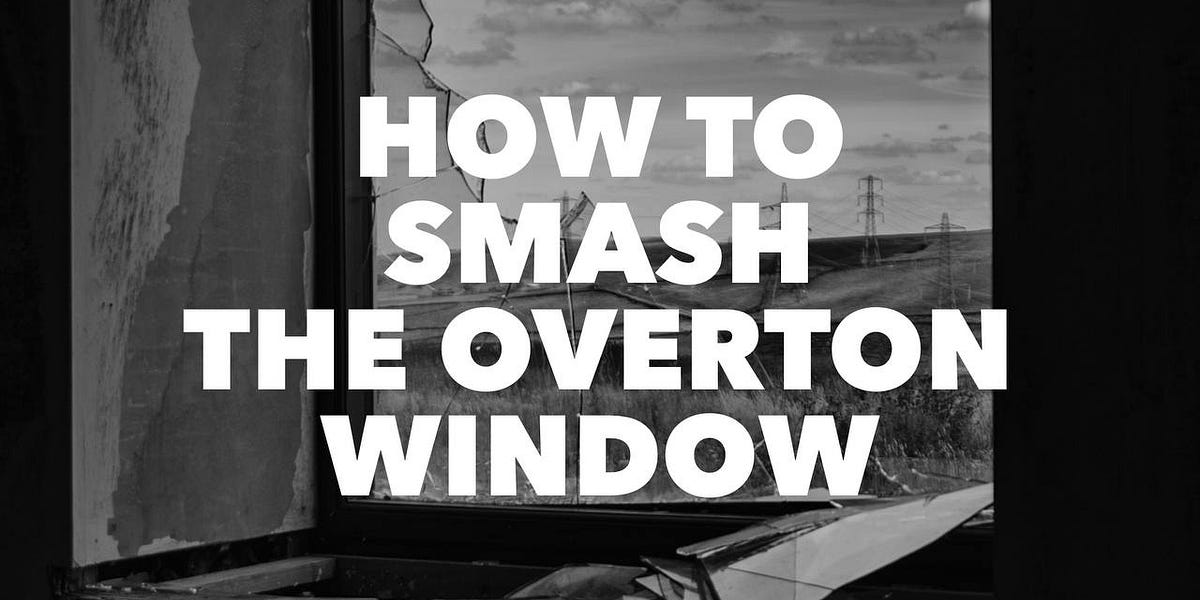 How To Smash the Overton Window