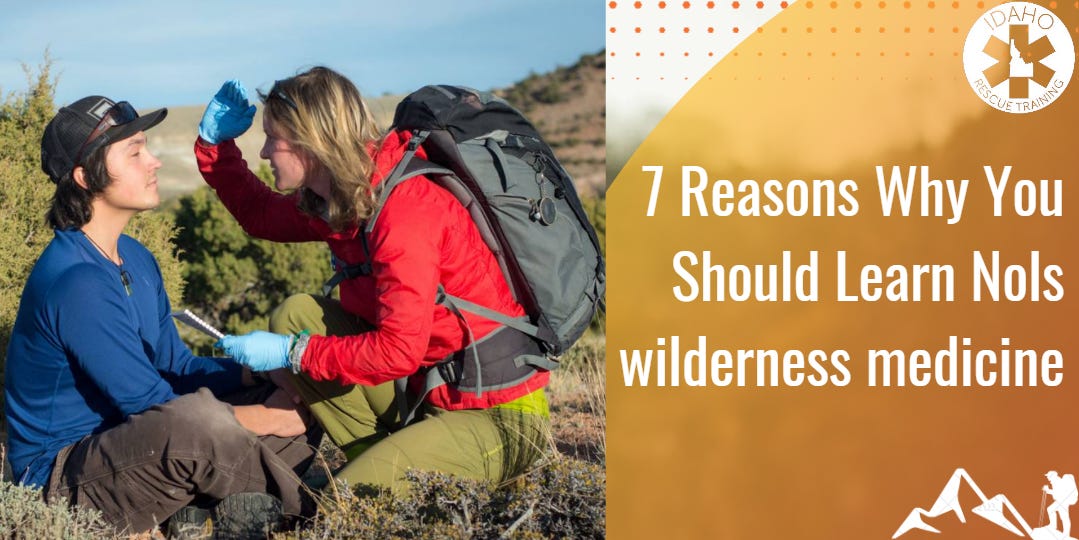 7 Reasons Why You Should Learn Nols wilderness medicine