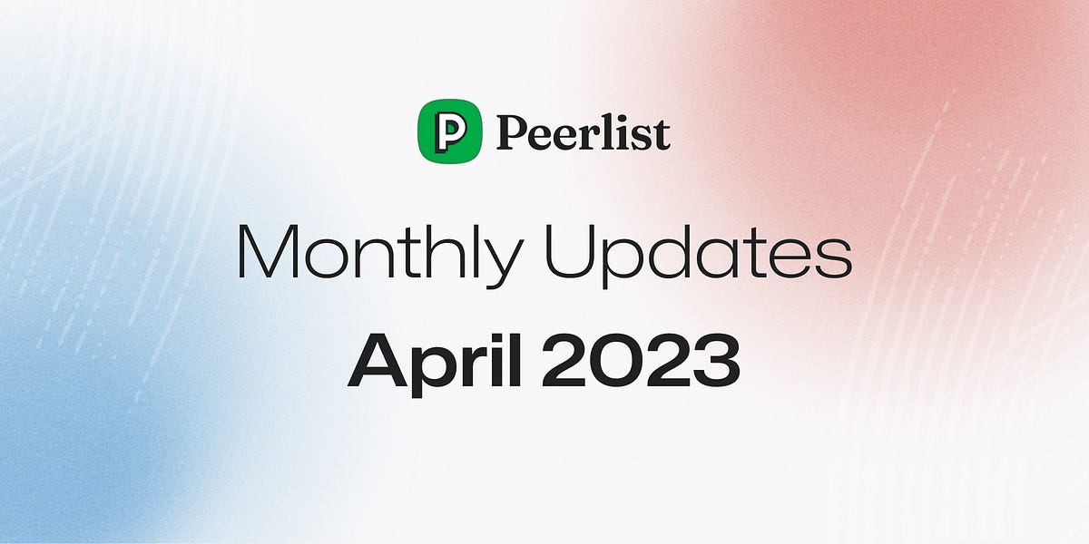 Peerlist Monthly Update: April 2023 - by Akash Bhadange