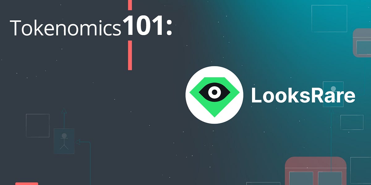 Tokenomics 101: LooksRare $LOOKS - by Lukas Philipp - Forgd