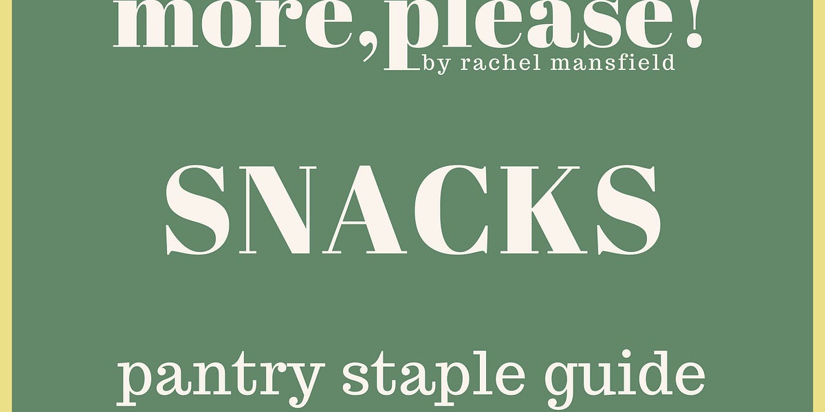 my pantry staples guide: SNACK EDITION