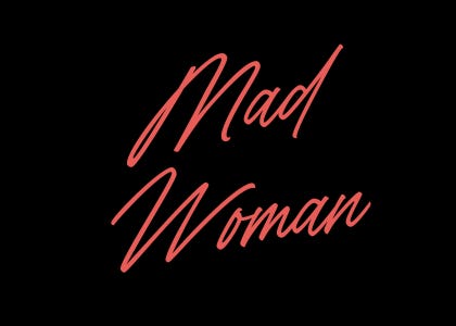 The New Mad Woman - by Amanda Montei - Mad Woman