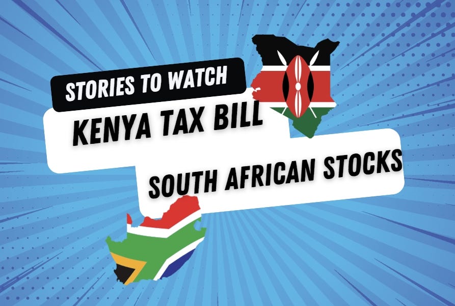 Stories to Watch: 🇰🇪Kenya Finance Bill, 🇿🇦South African Stocks Rise