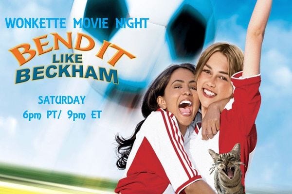Wonkette Movie Night: Bend It Like Beckham - by ziggywiggy