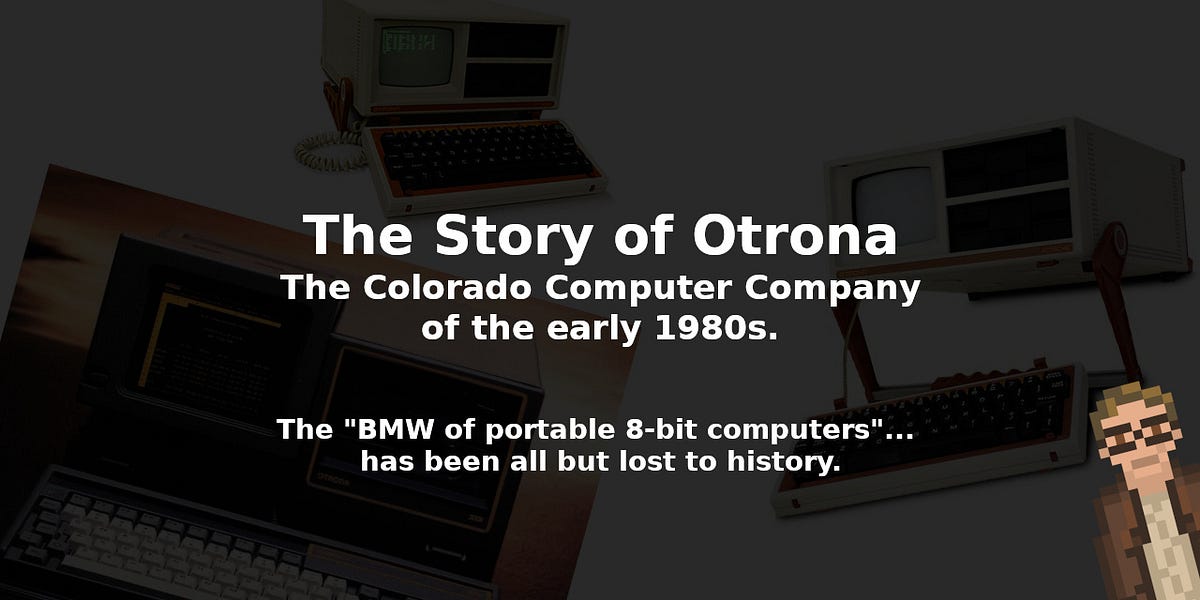 The Story of Otrona -- The Colorado Computer Company of the early 1980s.