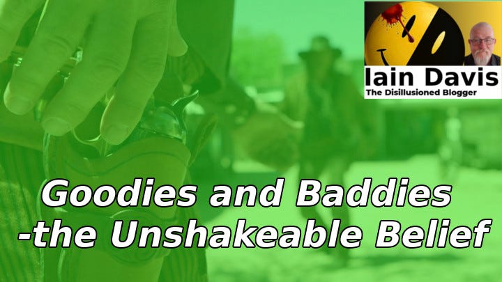 Goodies and Baddies - the Unshakeable Belief