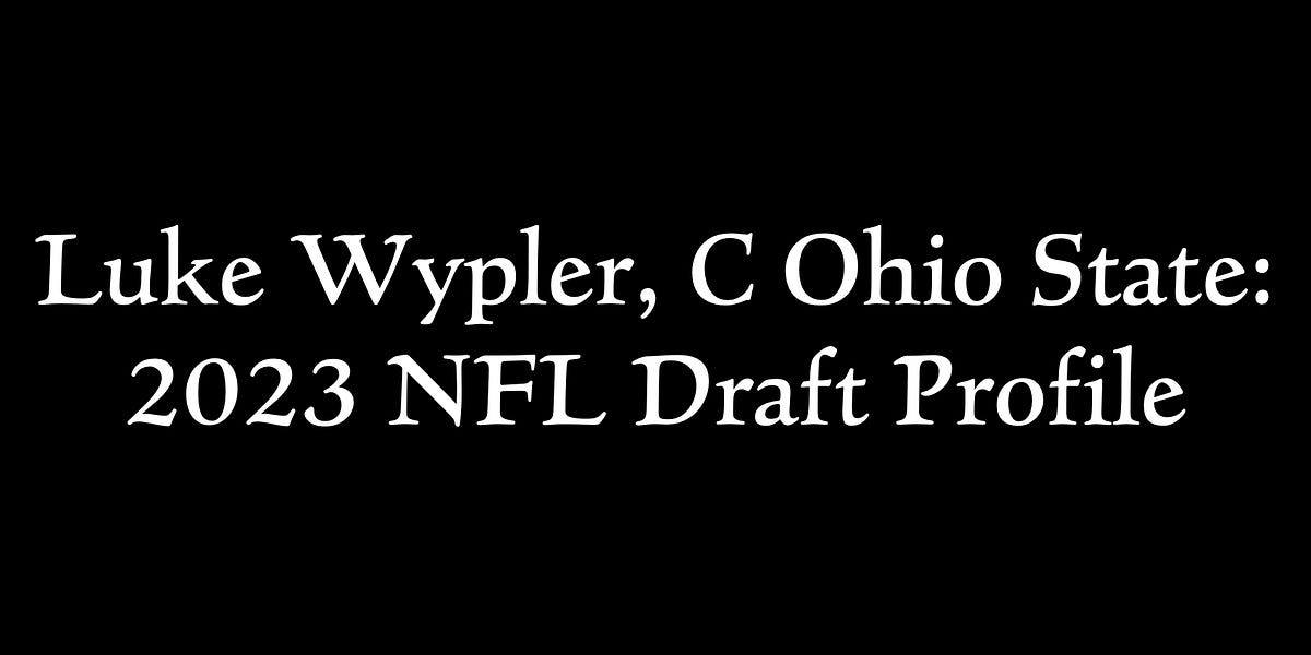 Luke Wypler, C Ohio State: 2023 NFL Draft Profile