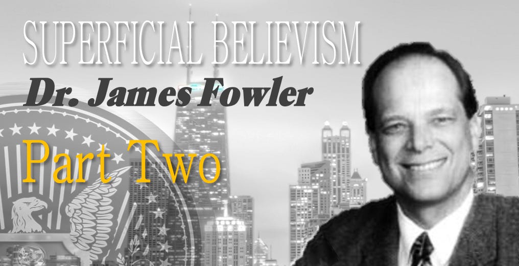 DR. JAMES FOWLER: Superficial Believism (Part 2)