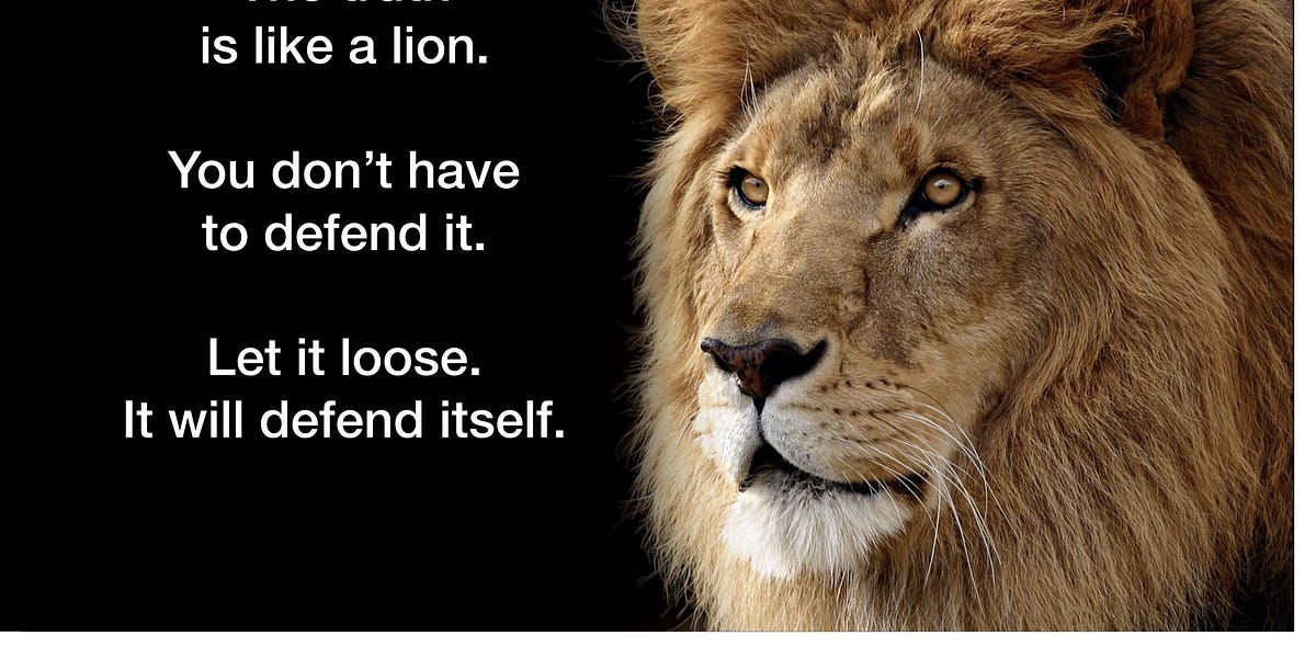 “The Truth Is Like A Lion" - Said The Guy From Hippo