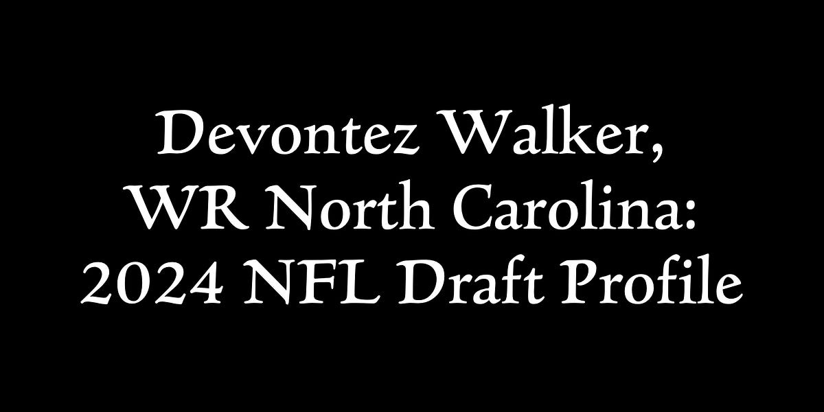 Devontez Walker, WR North Carolina: 2024 NFL Draft Profile