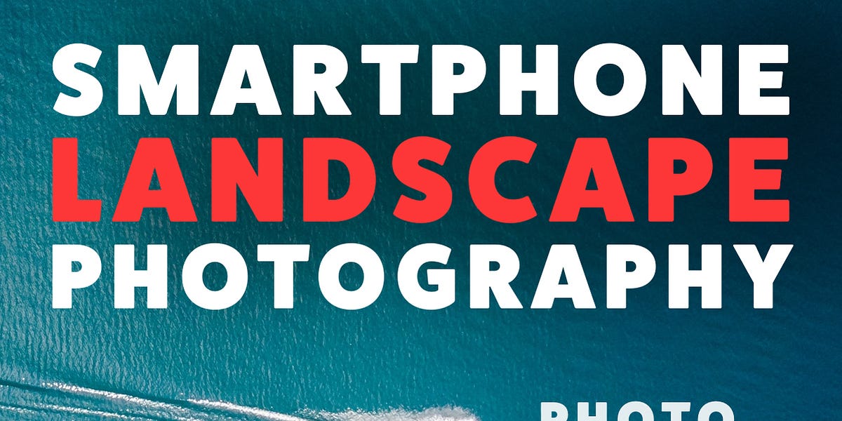 Smartphone Landscape Photography: Pro Tips & Techniques