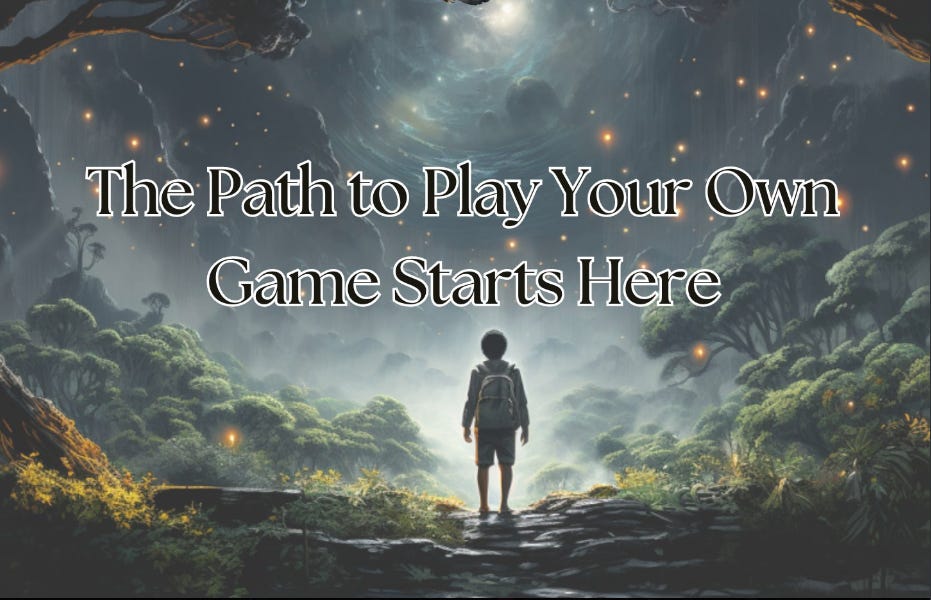 The Path to Playing Your Own Game Starts Here