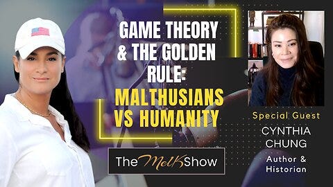 Mel K & Cynthia Chung | Game Theory & The Golden Rule: Malthusians vs Humanity