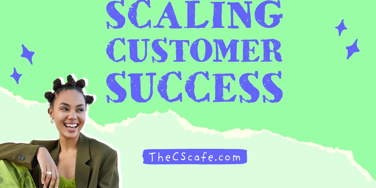 Scaling Customer Success: The Ultimate Guide Scaling Customer Success: The Ultimate Guide