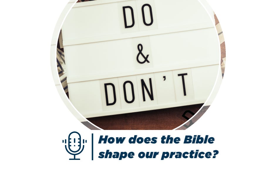 How does the Bible shape our practice?
