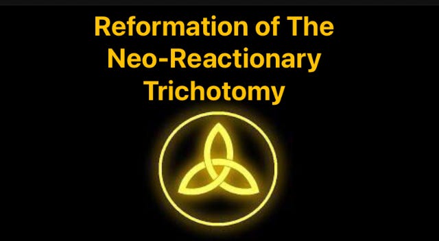 A Reformation of The Neo-Reactionary Trichotomy