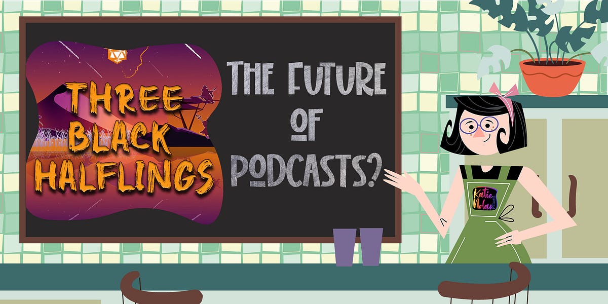 Three Black Halflings is the Future of Podcasts