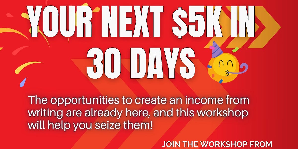 $5K in 30 Days Workshop - How to Write for a Living